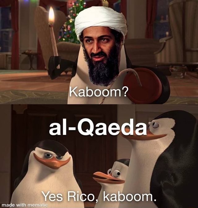 Kaboom? al-Qaeda with Yes Rico, kaboom. - iFunny