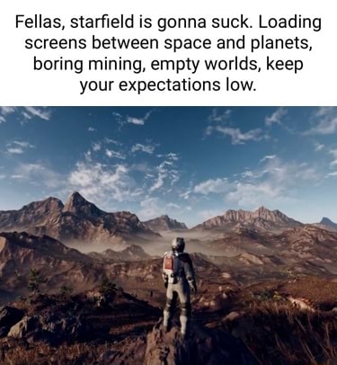 Fellas, starfield is gonna suck. Loading screens between space and ...