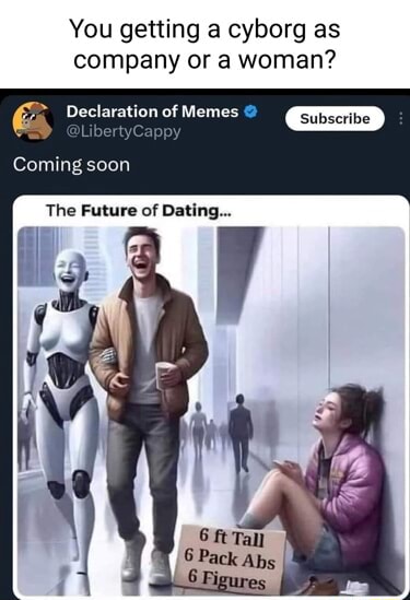 You getting a cyborg as company or a woman? af subscribe Coming soon ...