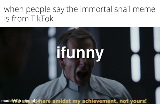When people say the immortal snail meme is from TikTok made mematichere ...