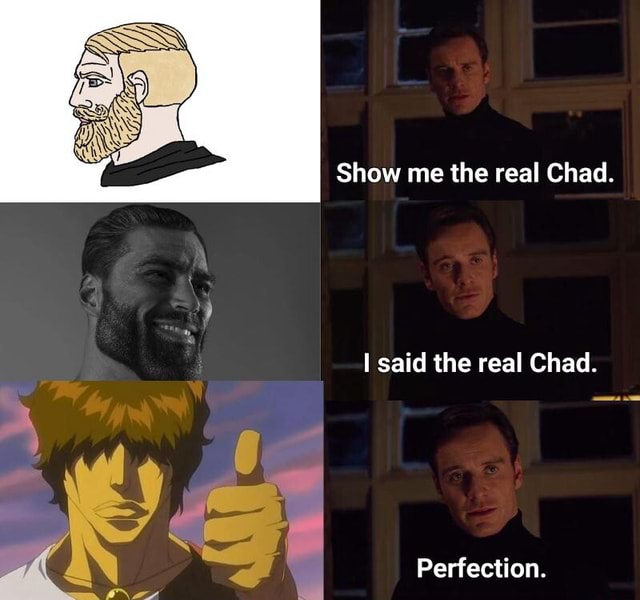 The Ultimate Chad - Show me the real Chad. I said the real Chad ...