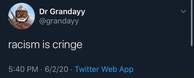 Racism is cringe 5:40 PM Twitter Web App - iFunny