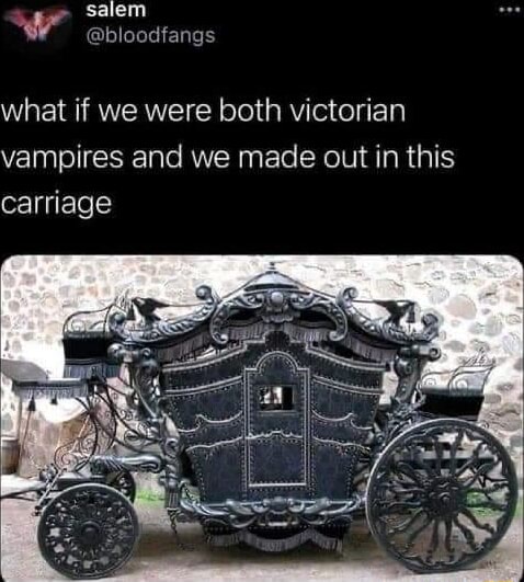 What if we were both victorian vampires and we made out in this ...