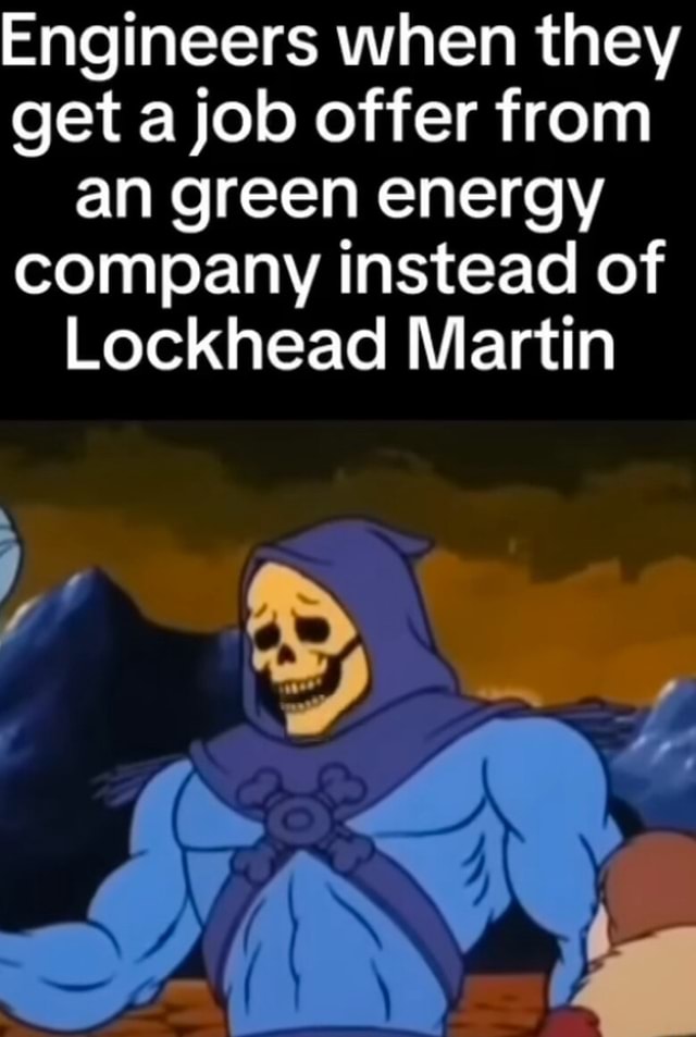 Engineers when they get a job offer from an green energy company ...