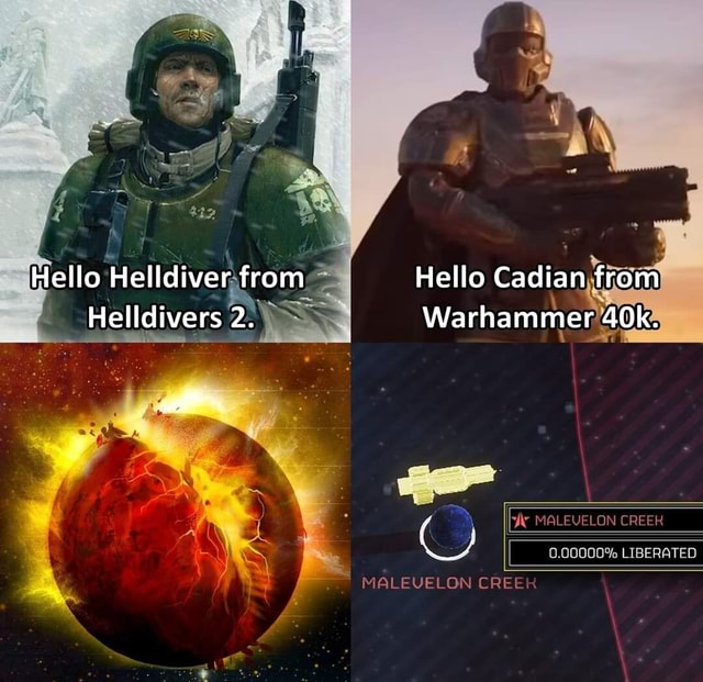 Hello Helldiver from Helldivers 2. Hello Cadian from Wa CREEK 0.00000% LIBERATED MALEVELON CREE ...