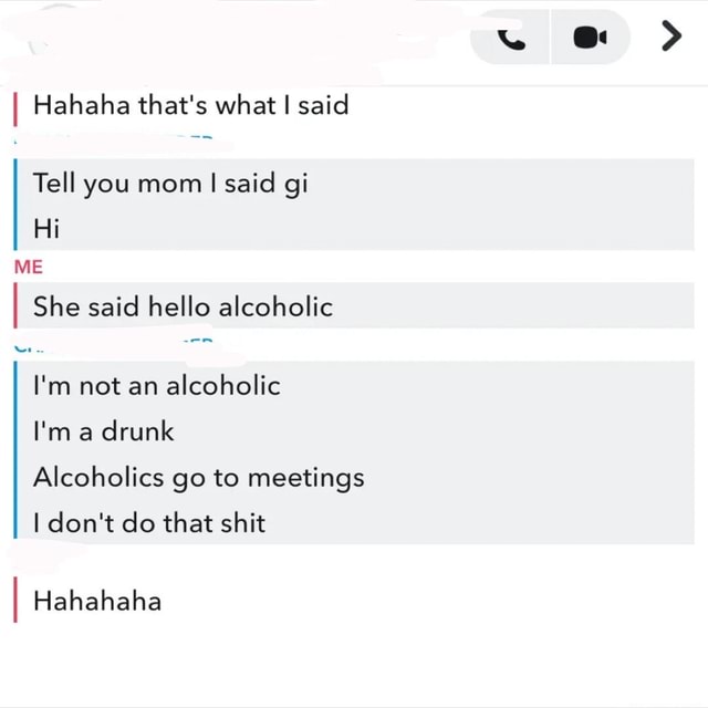 I Hahaha that's what I said Tell you mom I I said gi Hi ME I She said ...