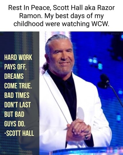 Rest In Peace, Scott Hall aka Razor Ramon. My best days of my childhood ...