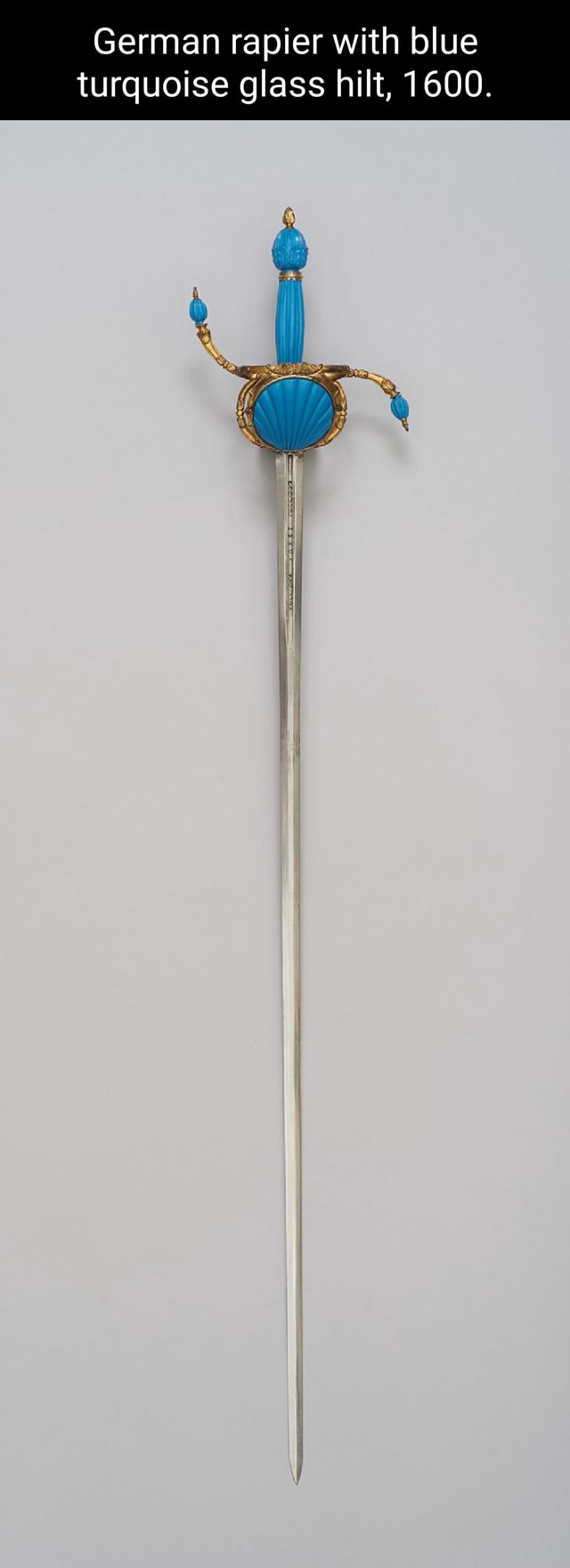 German rapier with blue turquoise glass hilt, 1600. - iFunny
