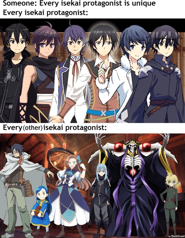 Someone: Every isekai protagonist is unique Every isekai protagonist: Every (other) protagonist ...