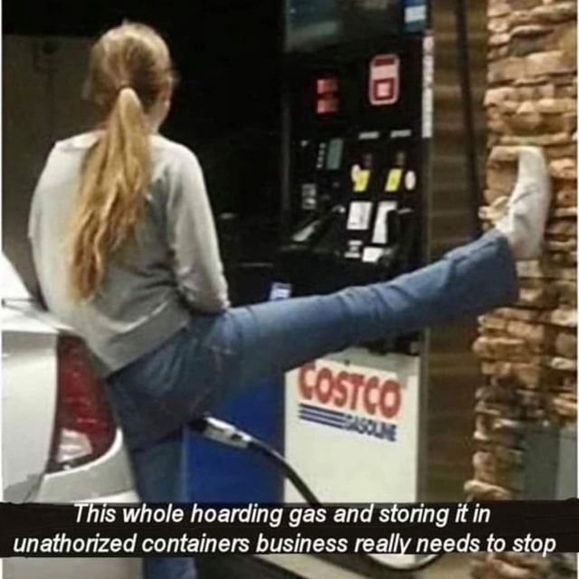 Is whole hoarding gas and storing it in unathorized containers business ...