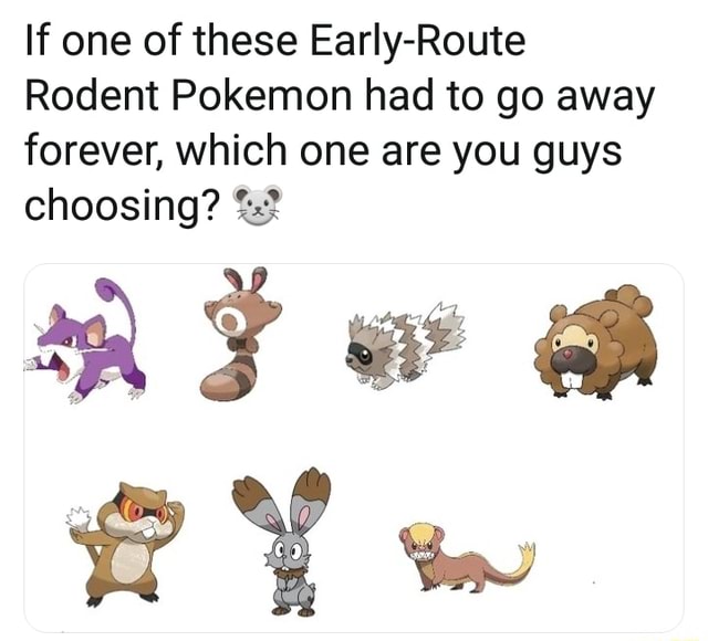 If one of these Early-Route Rodent Pokemon had to go away forever ...