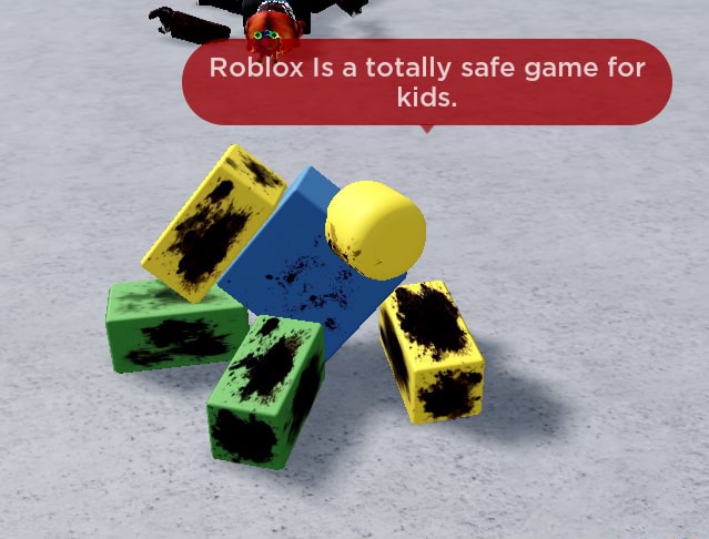 Roblox Is a totally safe game for kids. - iFunny