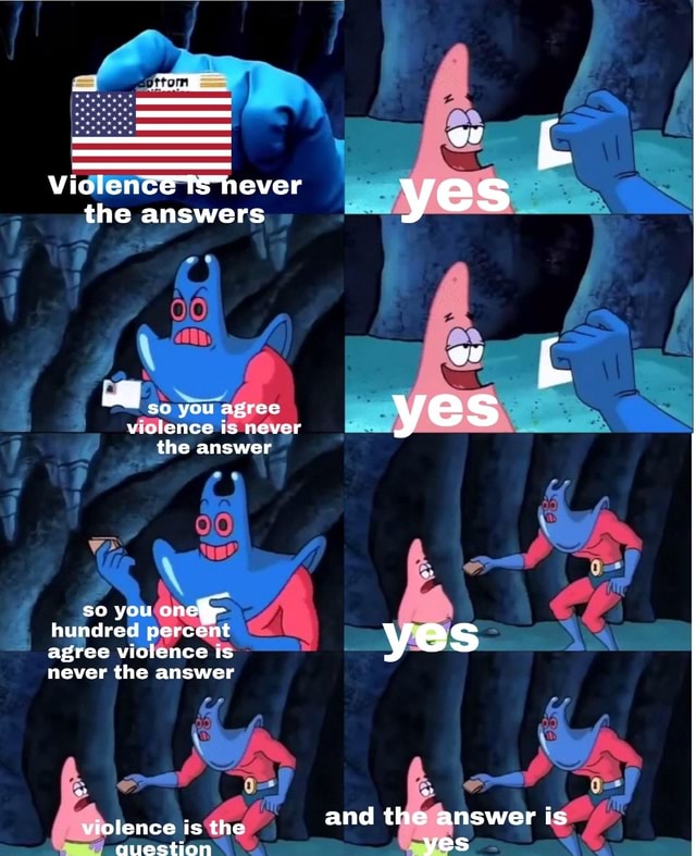 Ey i. Violence hever the answers yes so you violence agree is never yes ...