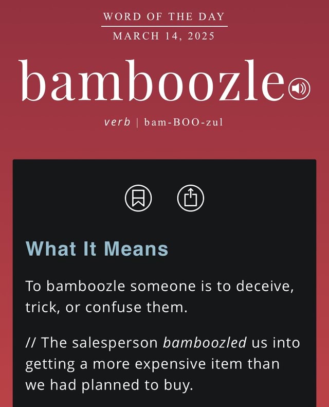 WORD OF THE DAY MARCH 14, 2025 bamboozle" verb I bam-BOO-zul What It ...