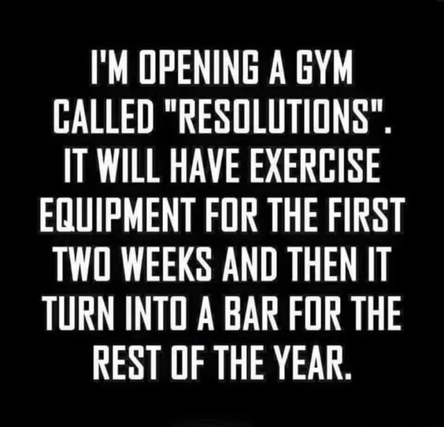 I'M OPENING A GYM CALLED "RESOLUTIONS". IT WILL HAVE EXERGISE EQUIPMENT ...