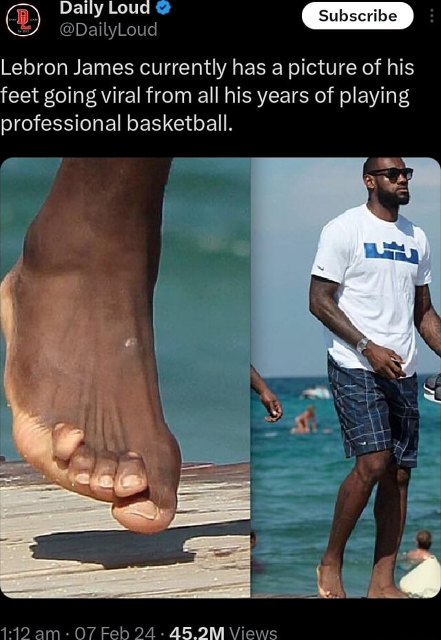 @DailyLoud Lebron James currently has a picture of his feet going viral ...