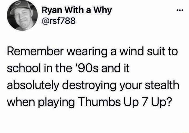 Ryan With a Why Remember wearing a wind suit to school in the "SOs and ...