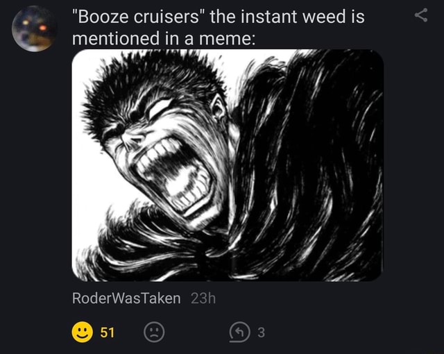 "Booze cruisers' the instant weed is mentioned in a meme: RoderWasTaken ...