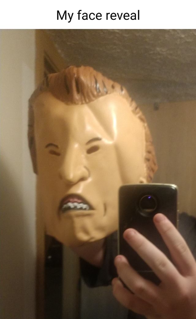 My face reveal - iFunny