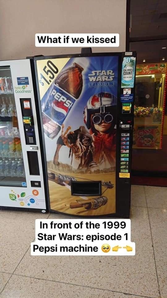 What if we kissed In front of the 1999 Star Wars: episode 1 Pepsi ...