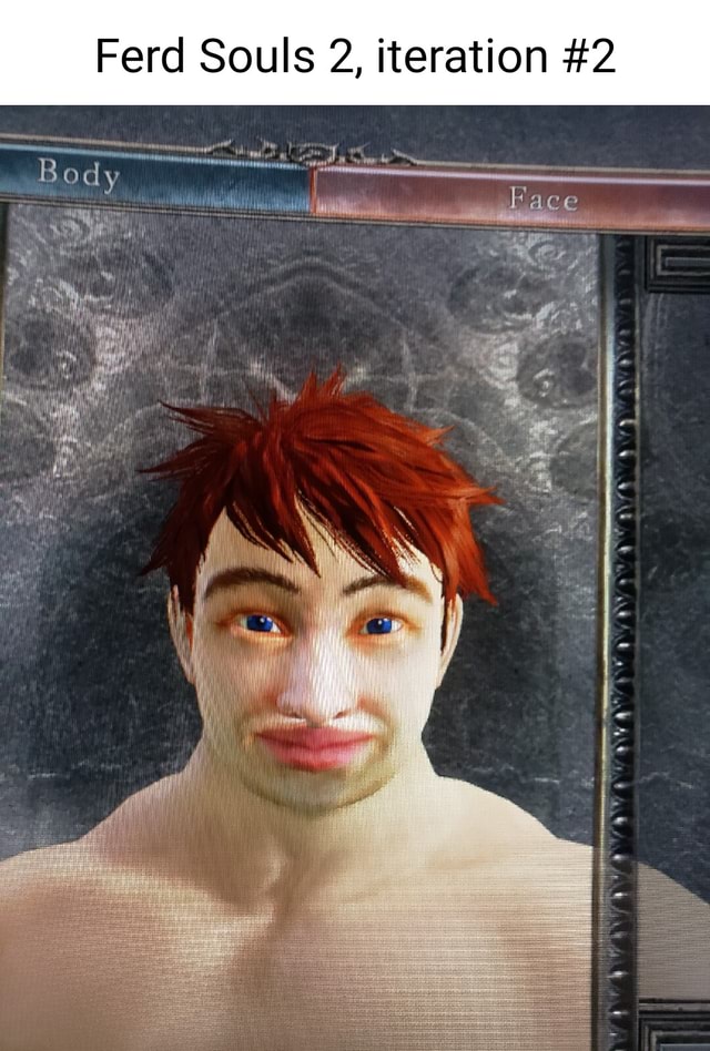 Ferd Souls 2, iteration #2 - iFunny