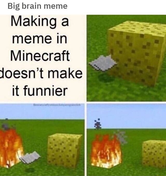 Big brain meme Making a meme in Minecraft , oesn’t make it funnier - iFunny