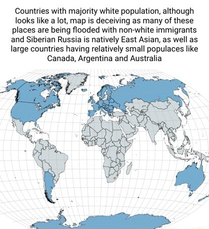 Countries with majority white population, although looks like a lot ...