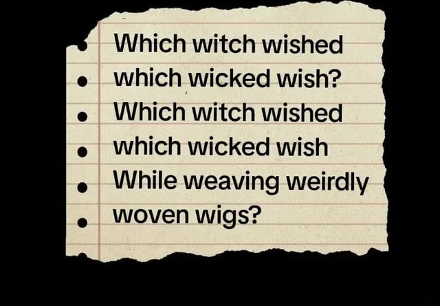Which witch wished which wicked wish? _o I Which witch wished which ...