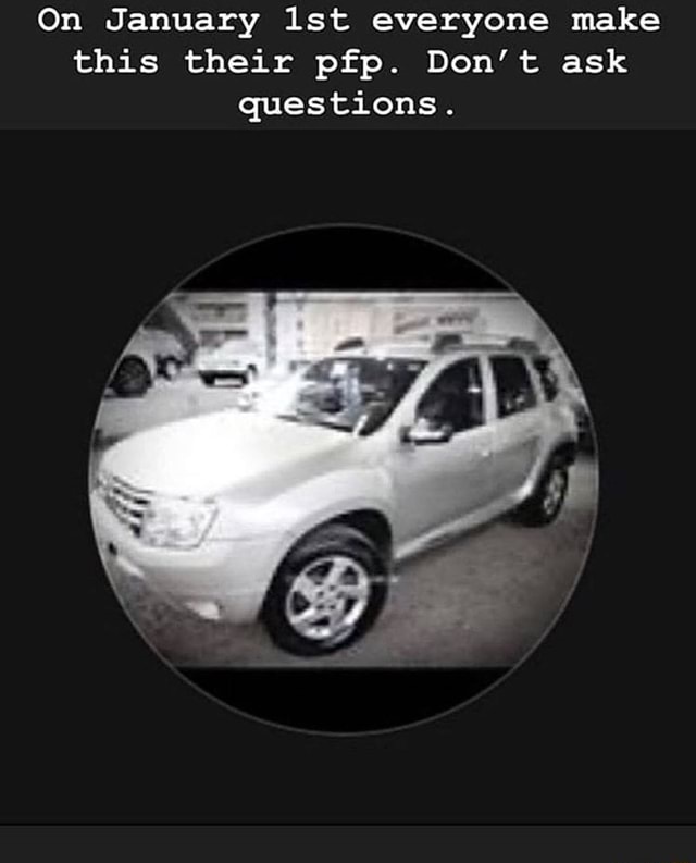 On January ist everyone make this their pfp. Don't ask questions. - iFunny