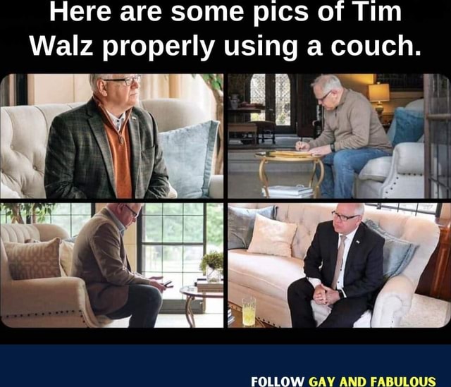 Here are some pics of Tim Walz properly using a couch. I FOLLOW GAY AND ...