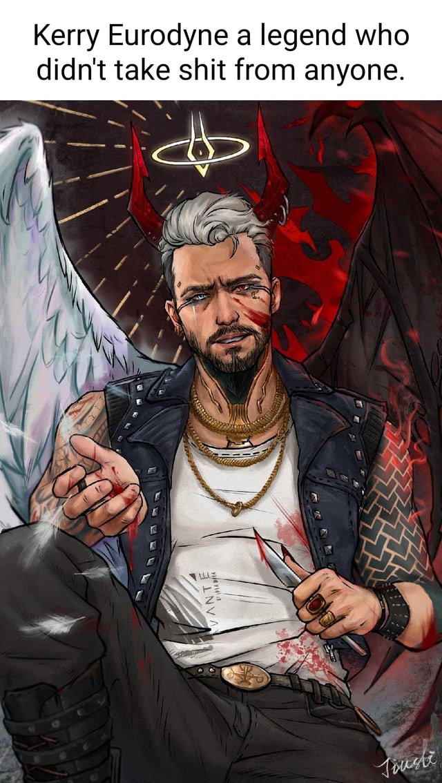 Kerry Eurodyne a legend who didn't take shit from anyone. - iFunny