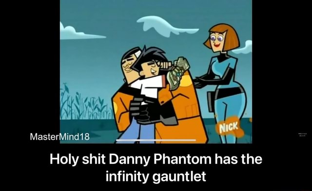 MasterMi Holy shit Danny Phantom has the infinity gauntlet - Holy shit ...