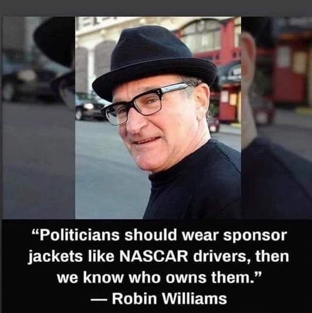 "Politicians should wear sponsor jackets like NASCAR drivers, then we ...