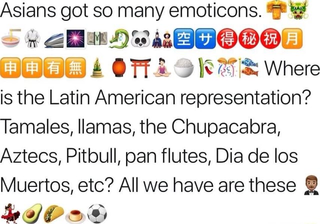 Asians got so many emoticons. OTT Where is the Latin American ...
