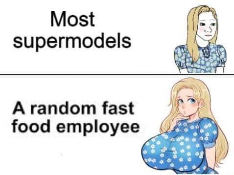 Most supermodels A random fast food employee - iFunny