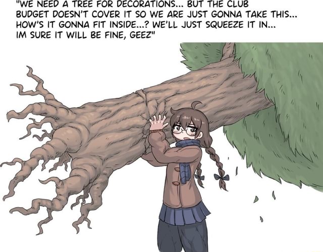 "WE NEED A TREE FOR DECORATIONS... BUT THE CLUB BUDGET DOESN'T COVER IT ...