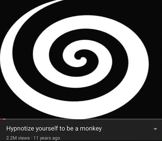 Hypnotize yourself to be a monkey 2.2M views 11 years ago - iFunny