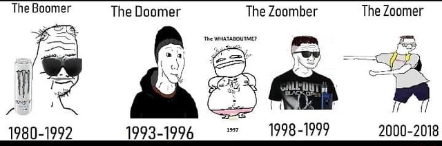 The Boomer The Doomer The Zoomber The Zoomer 1980-1992 1993-1996 1998-1999 2000-2018 - iFunny