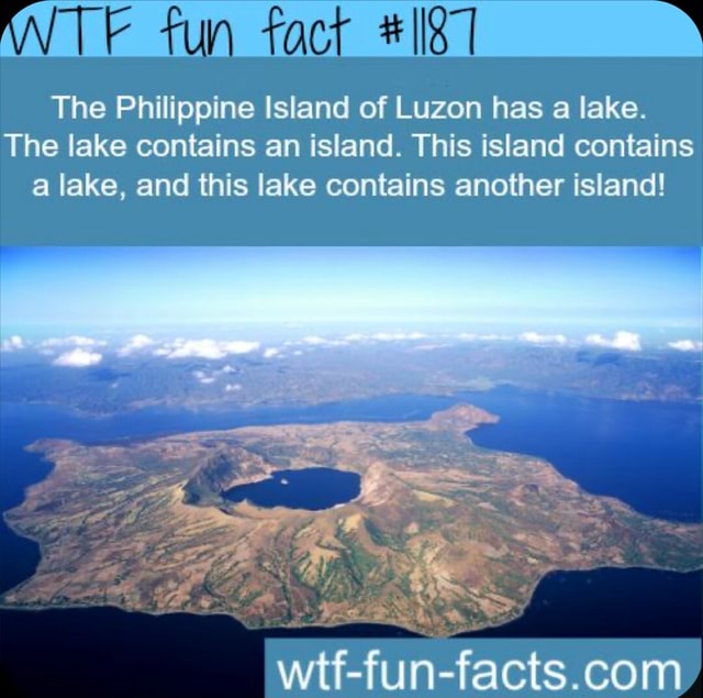 ANTI fun fact The Philippine Island of Luzon has a lake. The lake ...