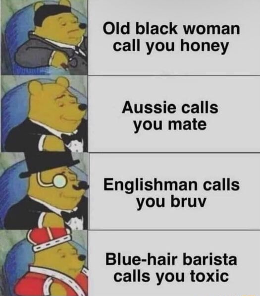 I Old black woman call you honey be Aussie calls you mate Englishman ...