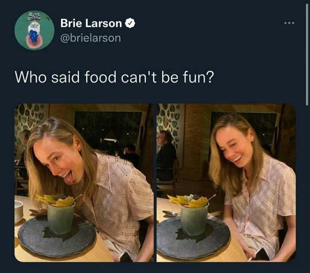 Brie Larson @ @brielarson Who said food can't be tun? - iFunny