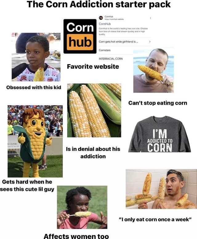 The Corn Addiction starter pack CornHub Choose hub} Corn gets hot while girlfriend is ...