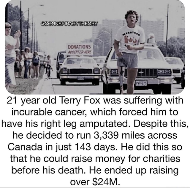 21 year old Terry Fox was suffering with incurable cancer, which forced ...