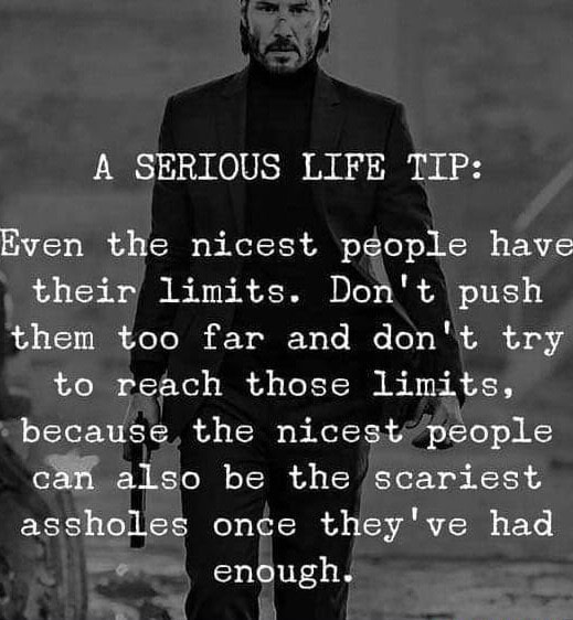 LIFE Even the nicest people have I their limits. Don't push them too ...