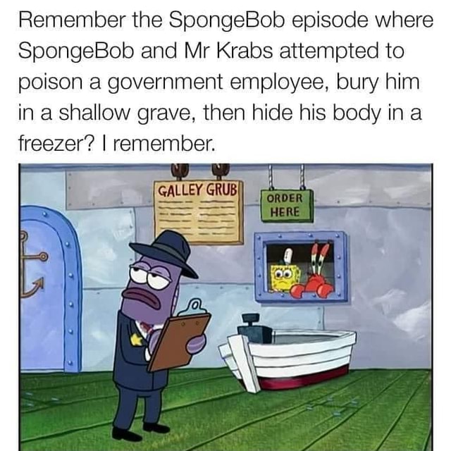 Remember the SpongeBob episode where SpongeBob and Mr Krabs attempted ...
