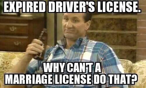 EXPIRED DRIVER'S LICENSE: WHVCANTA MARRIAGE LICENSE THAT? - iFunny