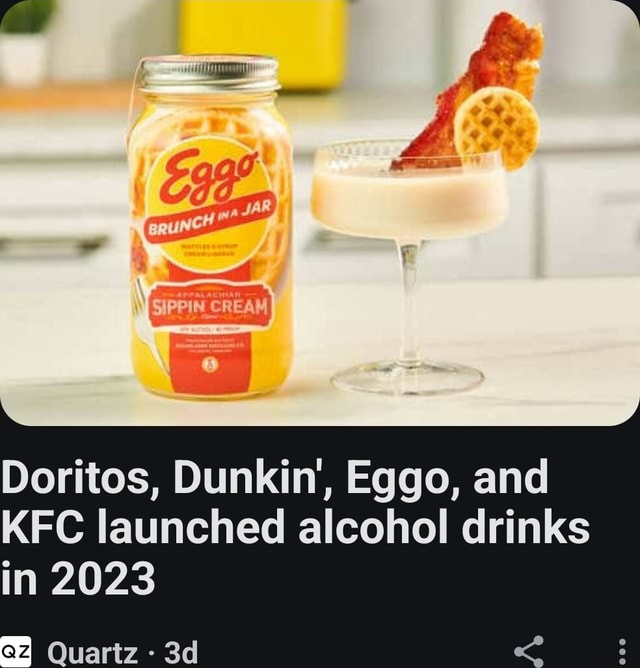 Doritos, Dunkin', Eggo, and KFC launched alcohol drinks in 2023 Quartz ...