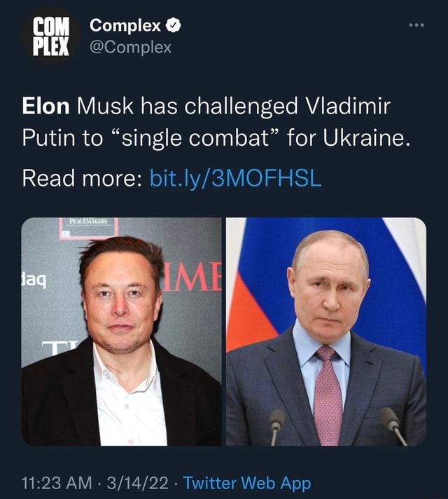 COM Complex PLEX @Complex Elon Musk has challenged Vladimir Putin to ...