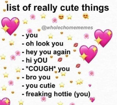 -list of really cute things gO x y " @Qwholechomememes look you hey -hi ...