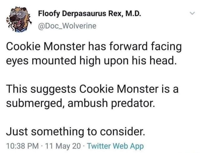 Floofy Derpasaurus Rex, M.D. Cookie Monster has forward facing eyes ...